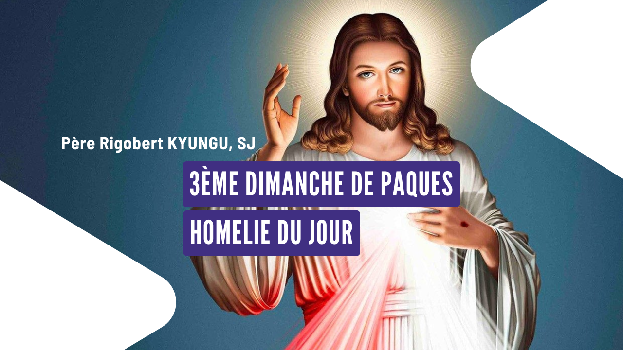 Homélie du Troisième dimanche de Pâques - Année C (Père Rigobert KYUNGU ...