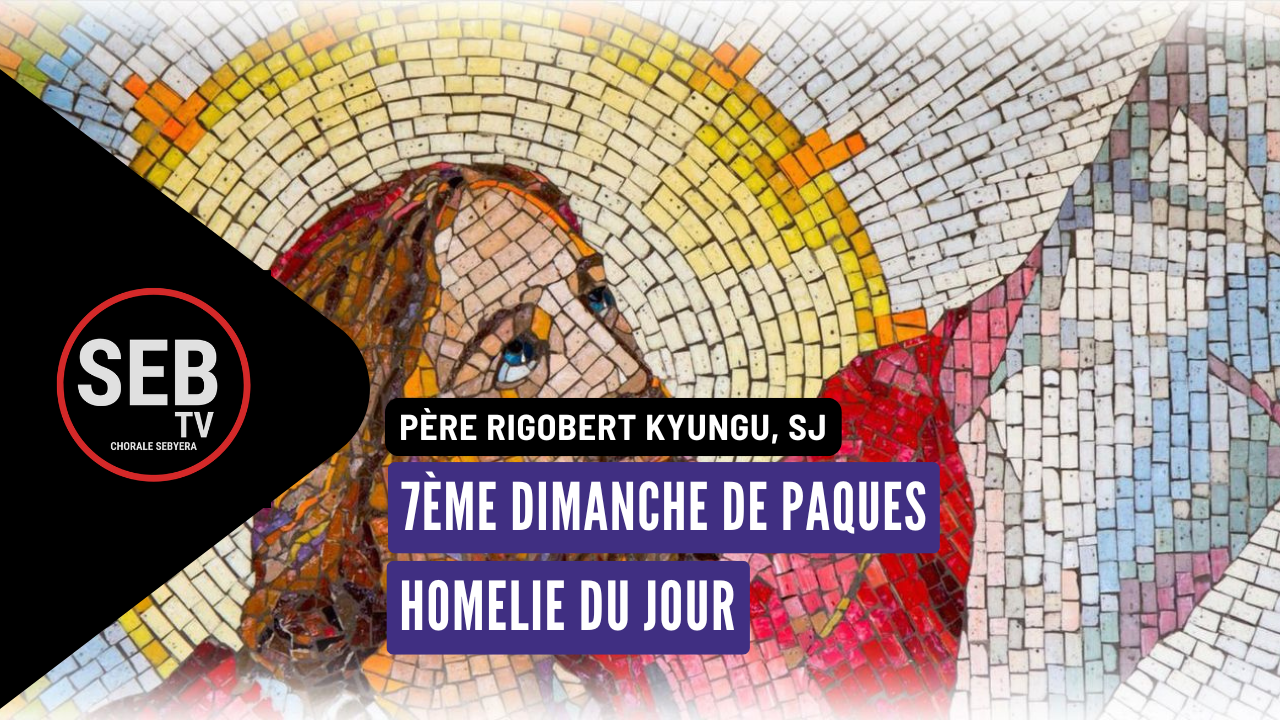 Homélie du Septième dimanche de Pâques - Année C (Père Rigobert KYUNGU ...